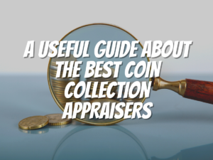 How To Find A Good Coin Collection Appraiser? - The Collectors Guides ...
