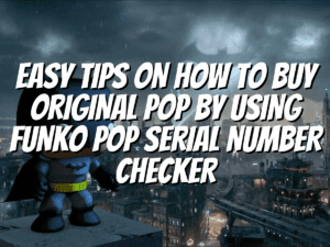 How To Buy Original Pop By Using Funko Pop Serial Number Checker - The ...