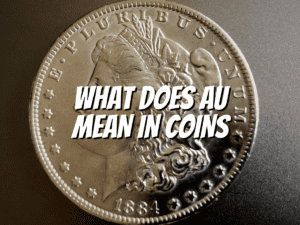 What Does AU Mean In Coins - Grand Collector: Guides For Every Collector
