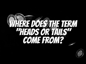 Where Does The Term "Heads Or Tails" Come From? - The Collectors Guides ...