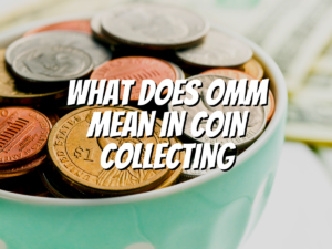 What Does OMM Mean In Coin Collecting - The Collectors Guides Centre